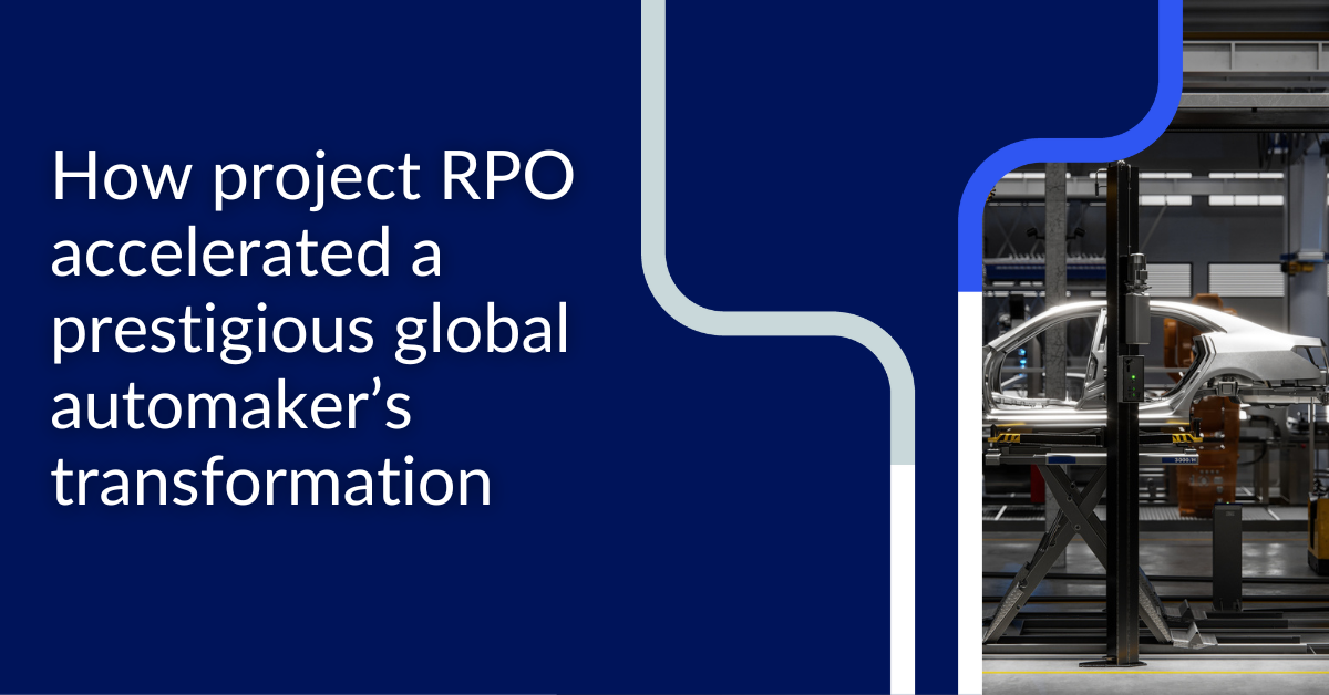 How project RPO accelerated a prestigious global automaker’s transformation How project RPO accelerated a prestigious global automaker’s transformation